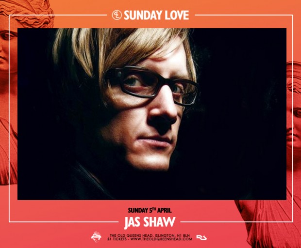 SUNDAY LOVE (Bank Holiday): Jas Shaw | Angel, London Clubbing Reviews ...