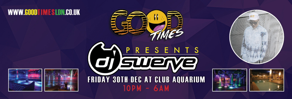 Good Times presents - Dj Swerve | Shoreditch, London Clubbing Reviews ...