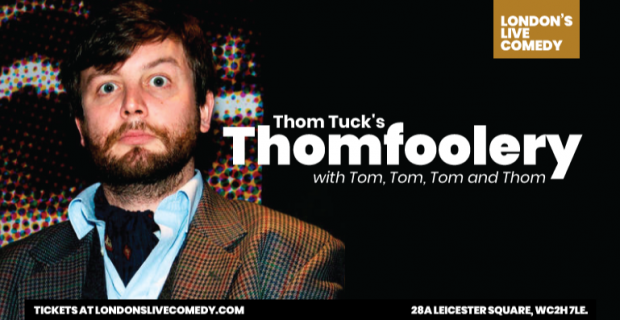 Thomfoolery | London Comedy Reviews | DesignMyNight