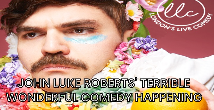 John Luke Roberts' Terrible Wonderful Comedy Happening London's Live ...
