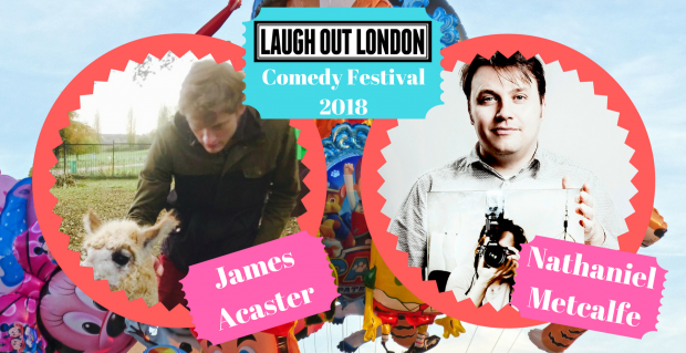 James Acaster and Nathaniel Metcalfe - Laugh Out London Comedy Festival ...