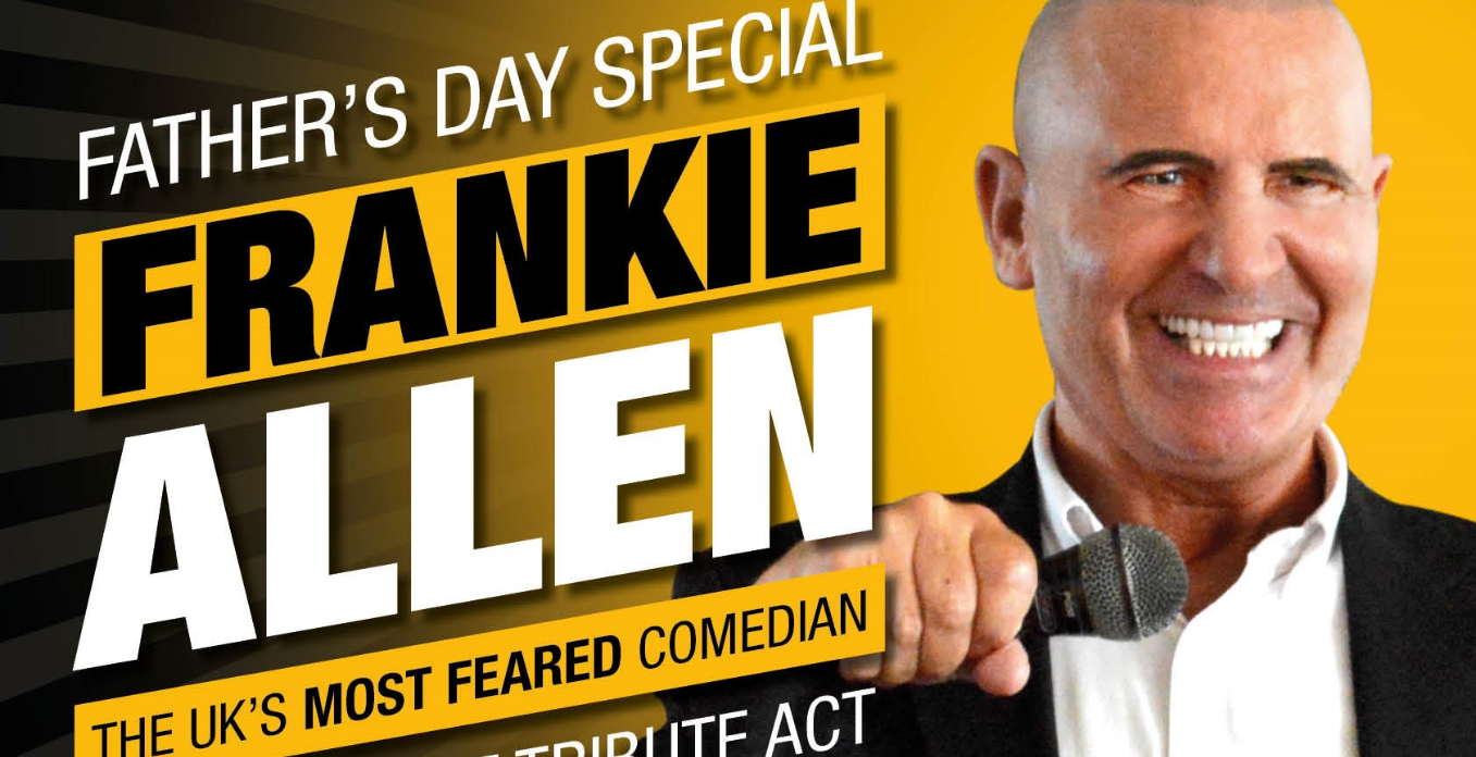 Fathers Day 2019 - Frankie Allen - the UK's most feared comedian - Plus ...