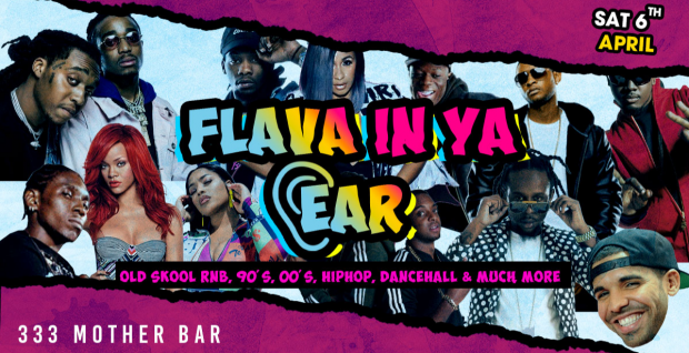 Flava In Ya Ear - Old Skool RnB, HipHop, Dancehall & Trap | Shoreditch ...