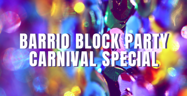 BARRIO BLOCK PARTY - CARNIVAL SPECIAL | East London, London Clubbing ...