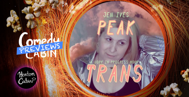 Saturday Previews : Jen Ives - Peak Trans WIP | London Comedy Reviews ...