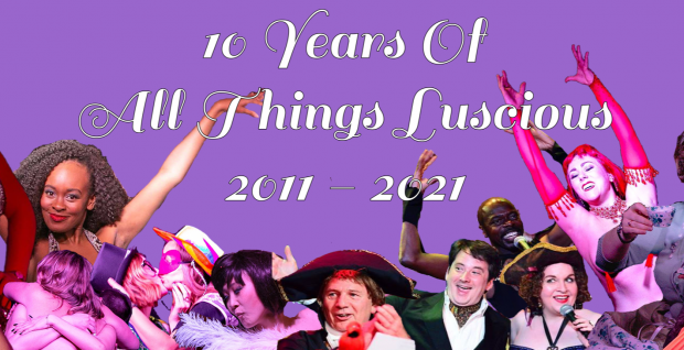 Luscious Cabaret : The Rise of Lusciousness | Fitzrovia, London Fun ...