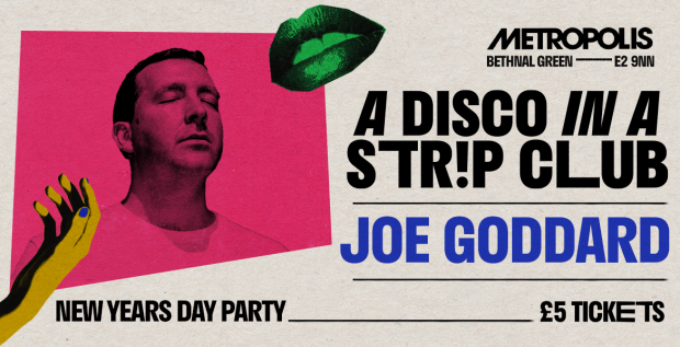 A Disco in a Str!p Club: NYD with Joe Goddard (Hot Chip) | Hackney ...