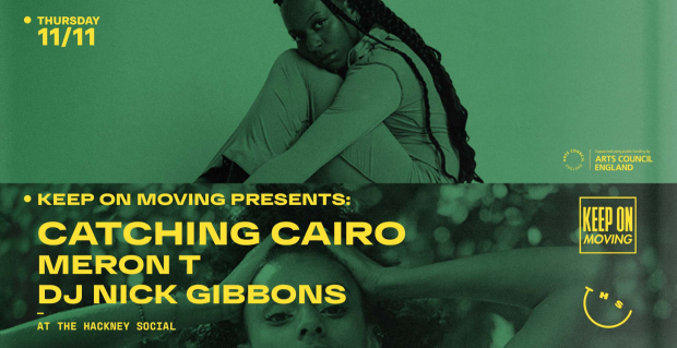 Keep On Moving presents: Catching Cairo & Meron T | London Live Music ...