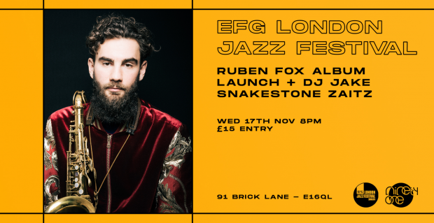 EFG LONDON JAZZ FESTIVAL: RUBEN FOX ALBUM LAUNCH + DJ JAKE SNAKESTONE ...
