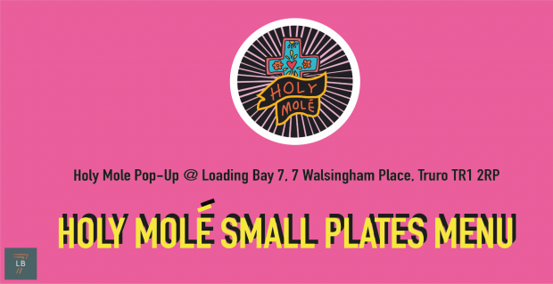 HOLY MOLÉ SMALL PLATES MENU POP-UP @ LOADING BAY 7, TRURO | UK Food ...
