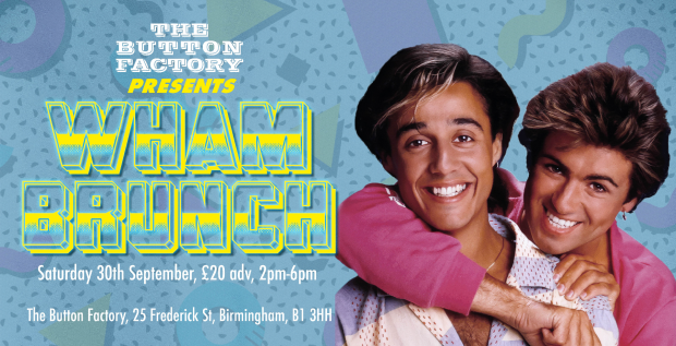 The Wham! Brunch at The Button Factory | Jewellery Quarter, Birmingham ...