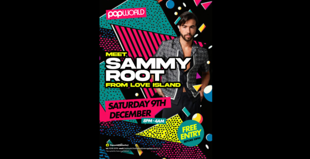 Popworld Presents Love Island Winner SAMMY ROOT @ Popworld Chelmsford ...
