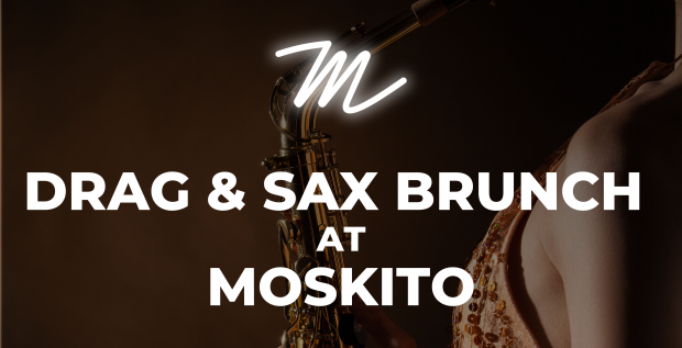 Drag and Sax Brunch at Moskito | City Centre, Glasgow Cabaret/Burlesque ...