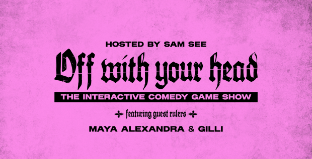 OFF WITH YOUR HEAD: Interactive Comedy Game Show | London Comedy ...