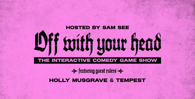 OFF WITH YOUR HEAD: Interactive Comedy Game Show | London Comedy ...